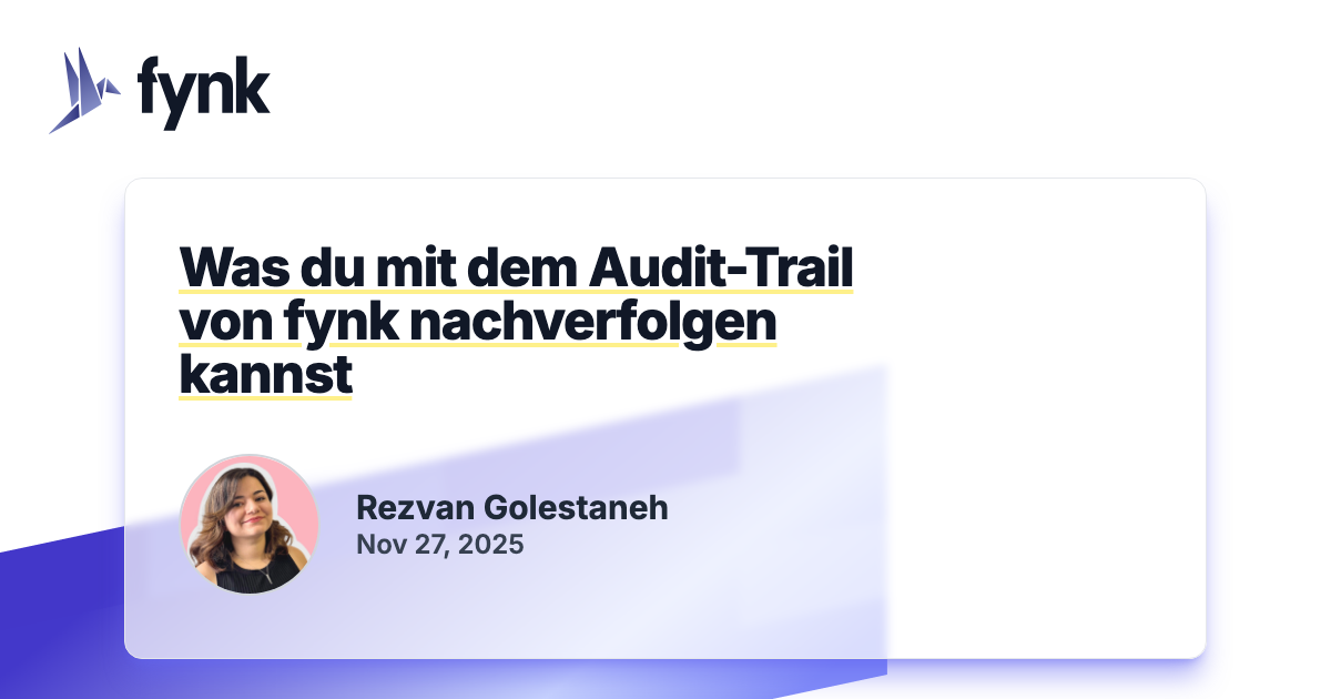 Was du mit dem Audit-Trail von fynk nachverfolgen kannst | fynk