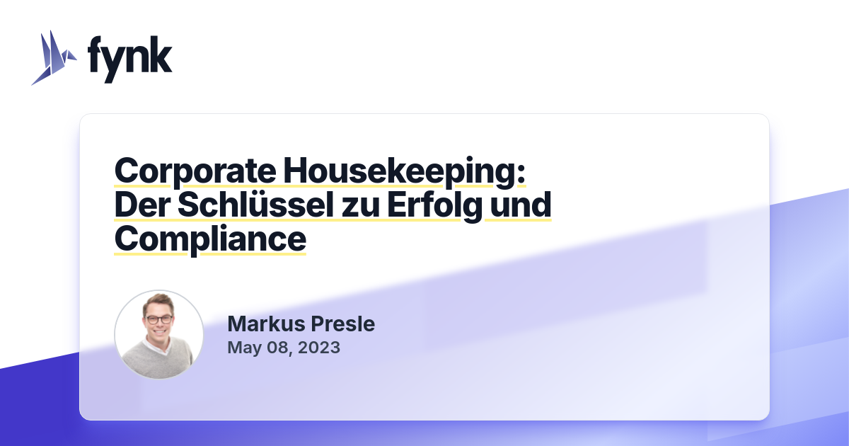 Corporate Housekeeping: Der Schlüssel zu Erfolg und Compliance | fynk